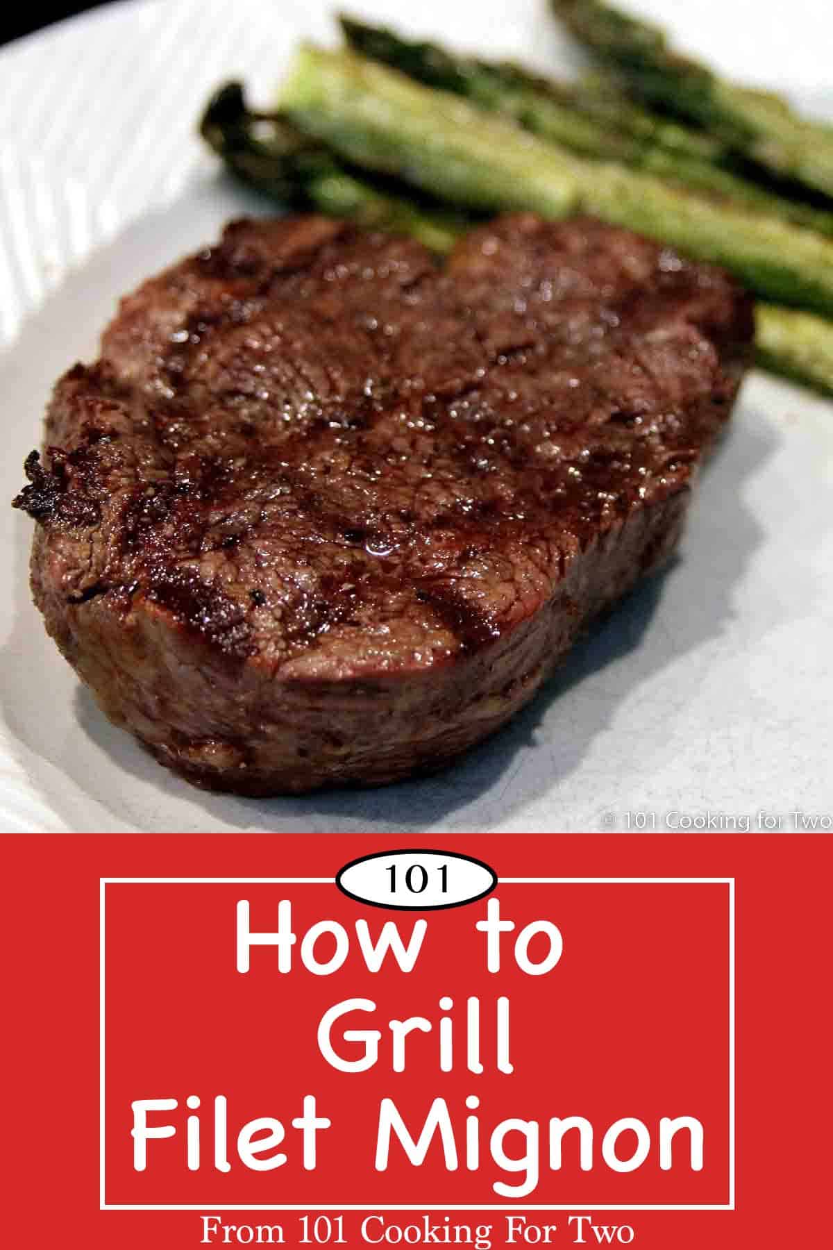 How to Grill Filet Mignon - 101 Cooking For Two