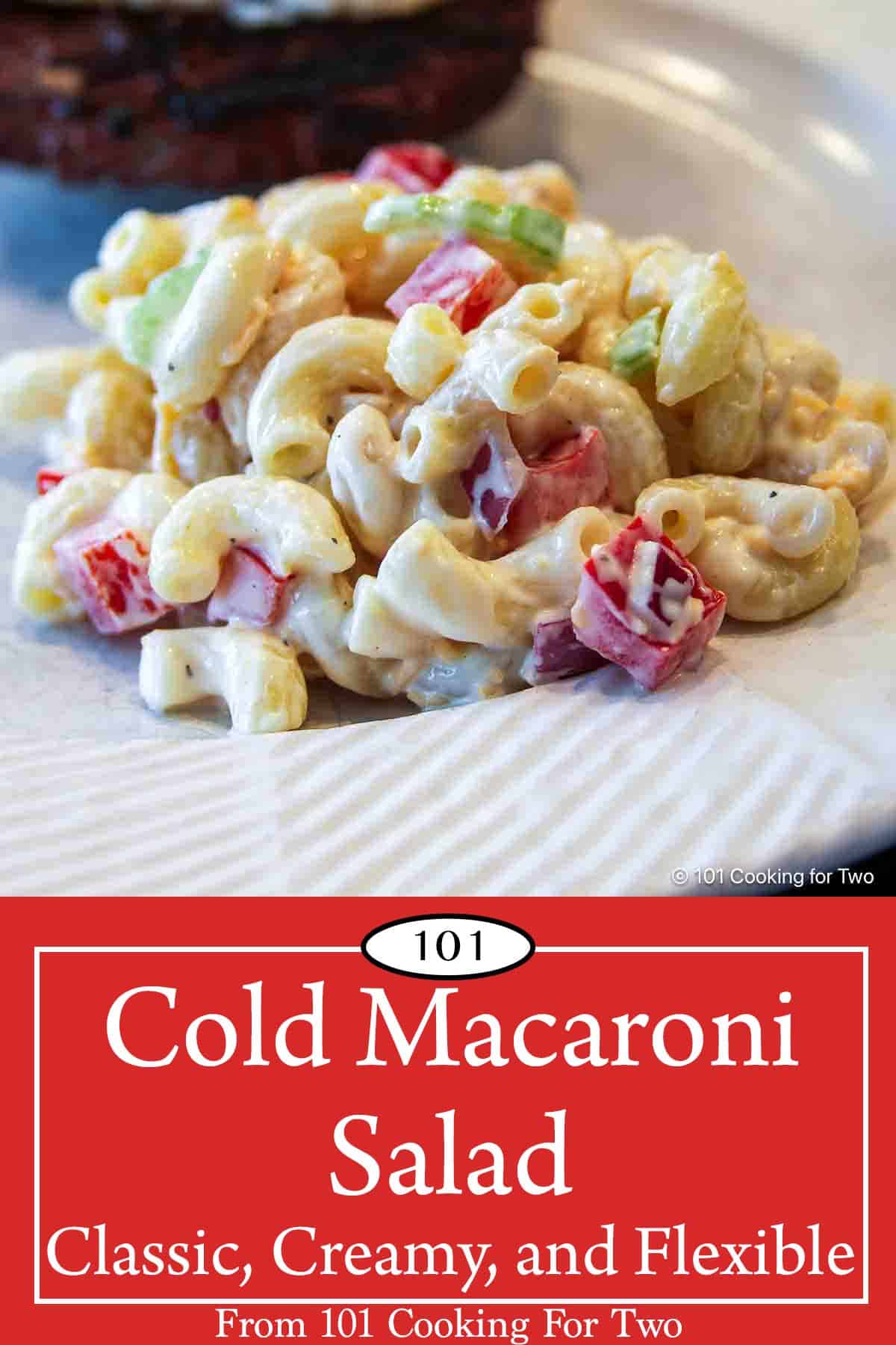 Small Batch Cold Macaroni Salad (Creamy & Classic) - 101 Cooking For Two