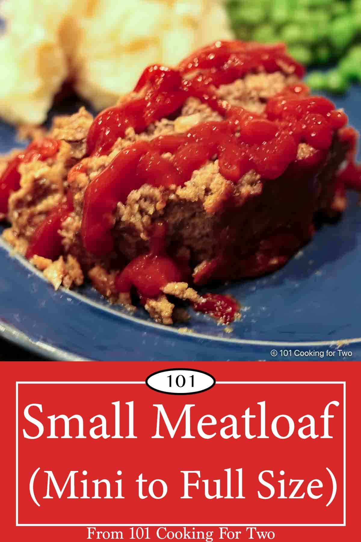 Small Meatloaf Recipe (Mini for Two or Full Size) - 101 Cooking For Two